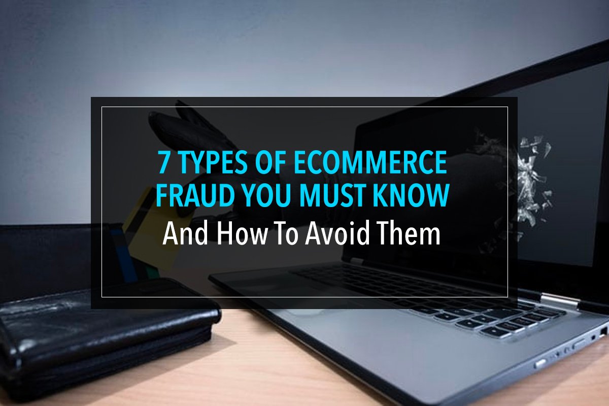 7 Types of E-Commerce Fraud You Must Know and How to Avoid Them ...